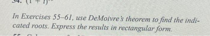 Solved In Exercises 55-61, use DeMoivre's theorem to find | Chegg.com