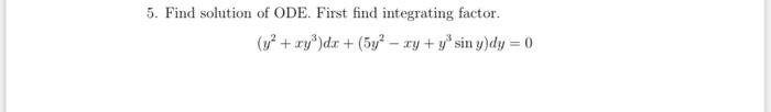 Solved 5. Find solution of ODE. First find integrating | Chegg.com