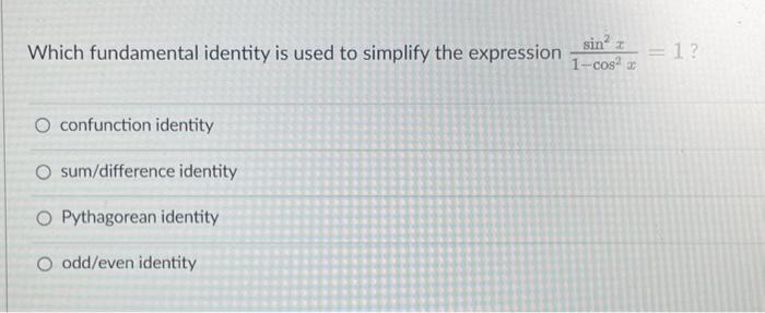 Solved Which fundamental identity is used to simplify the | Chegg.com