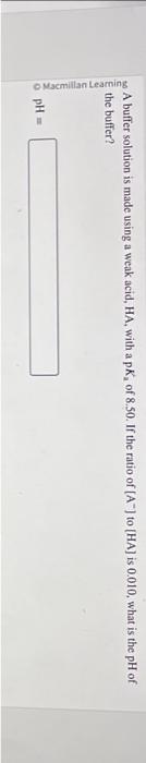 Solved A buffer solution is made using a weak acid, HA, with | Chegg.com