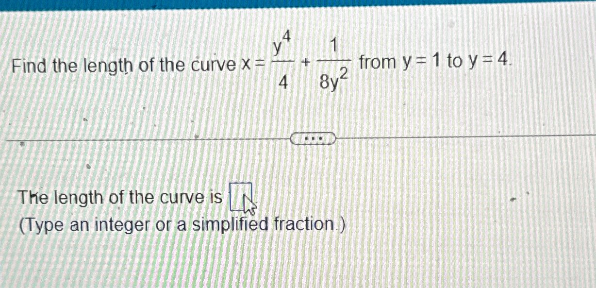 Solved Find the length of the curve x=y44+18y2 ﻿from y=1 ﻿to | Chegg.com