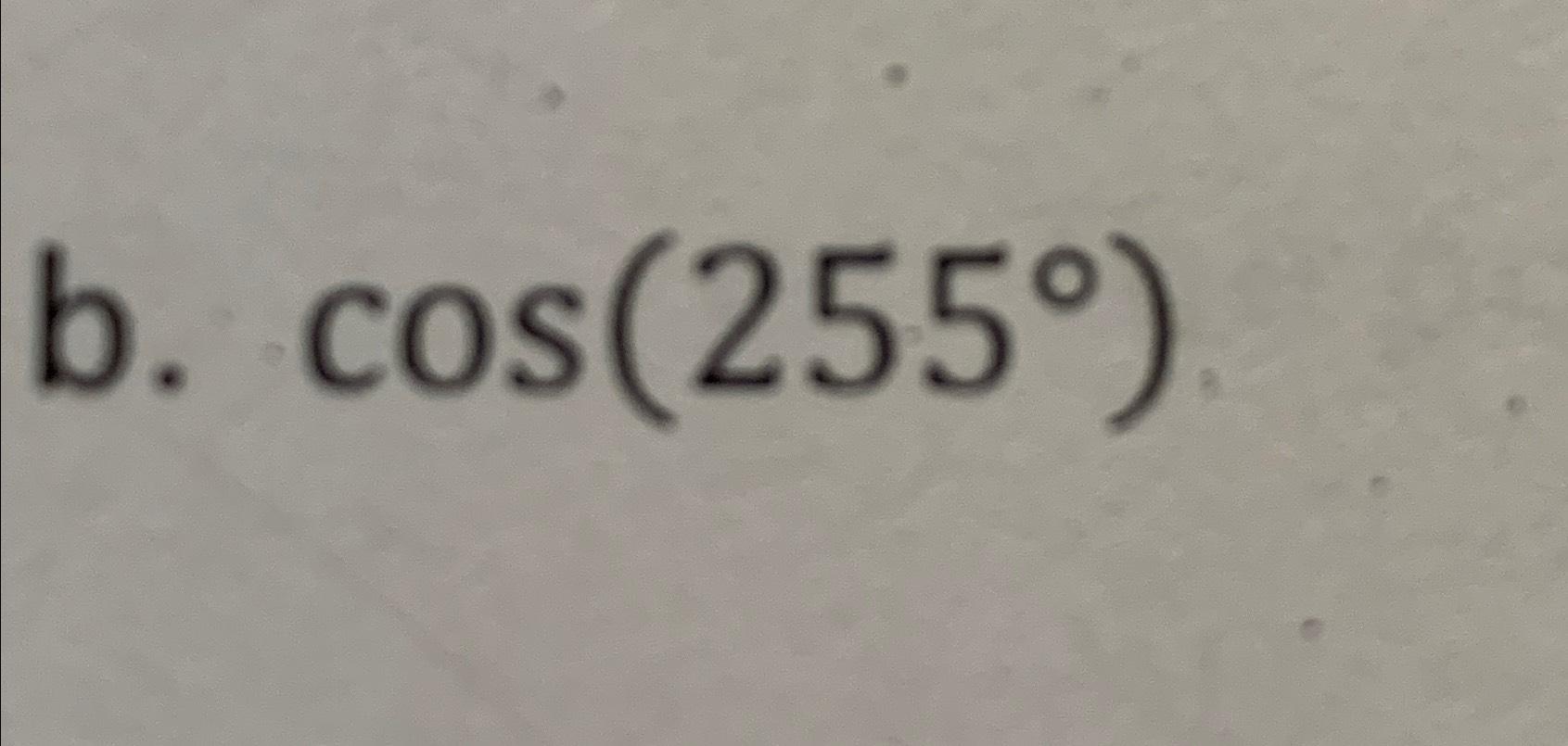 Solved cos(255°) | Chegg.com