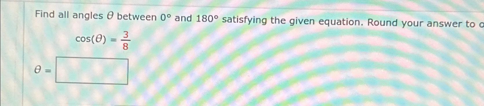 Solved Find all angles θ ﻿between 0° ﻿and 180° ﻿satisfying | Chegg.com