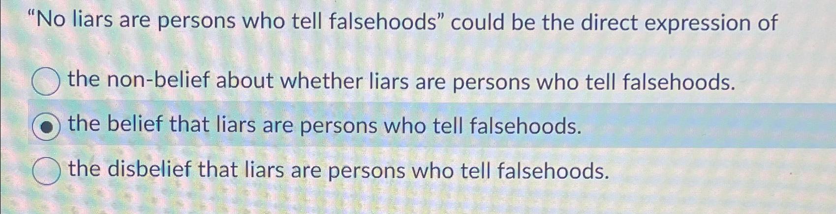 Solved "No liars are persons who tell falsehoods" could be | Chegg.com