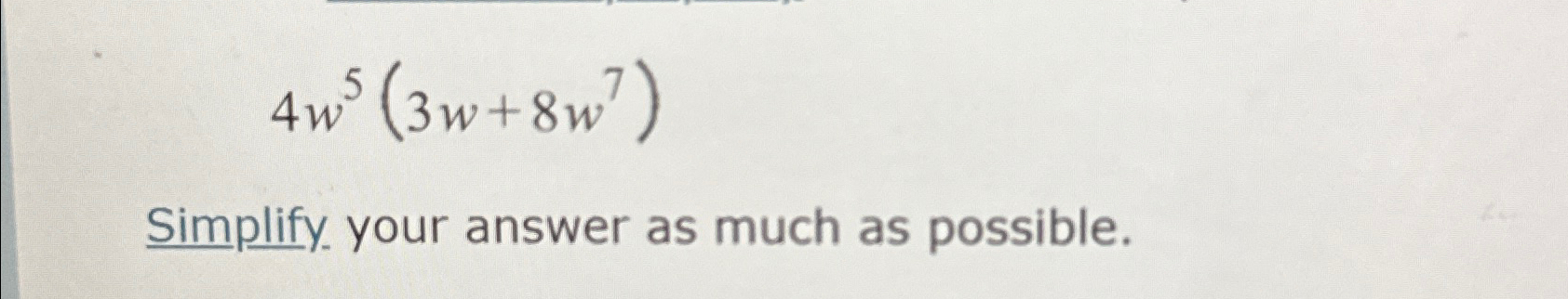 Solved 4w5(3w+8w7)Simplify your answer as much as possible. | Chegg.com