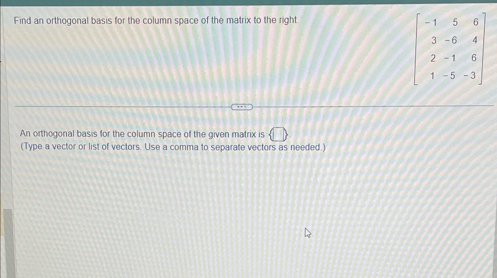 Solved Find an orthogonal basis for the column space of the | Chegg.com