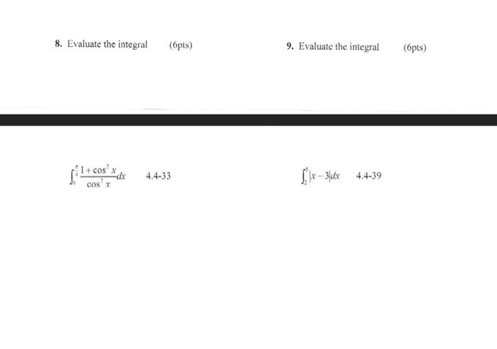 Solved 8. Evaluate the integral (6pts) 9. Evaluate the | Chegg.com Solved 8. Evaluate the integral (6pts) 9. Evaluate the | Chegg.com