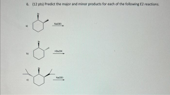 Solved 6. (12 pts) Predict the major and minor products for | Chegg.com