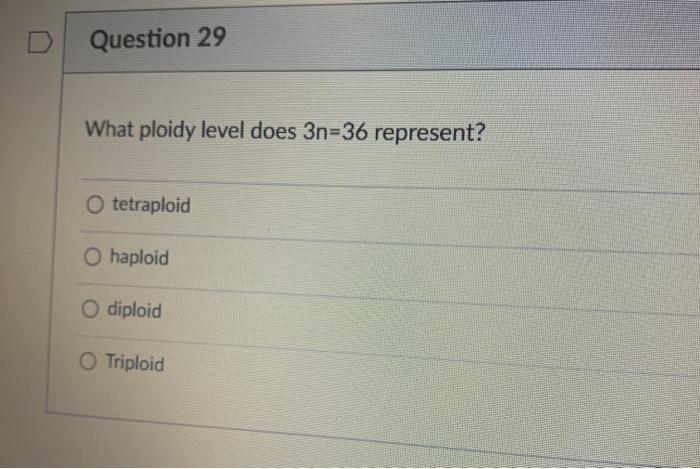 Solved D Question 29 What ploidy level does 3n=36 represent? | Chegg.com