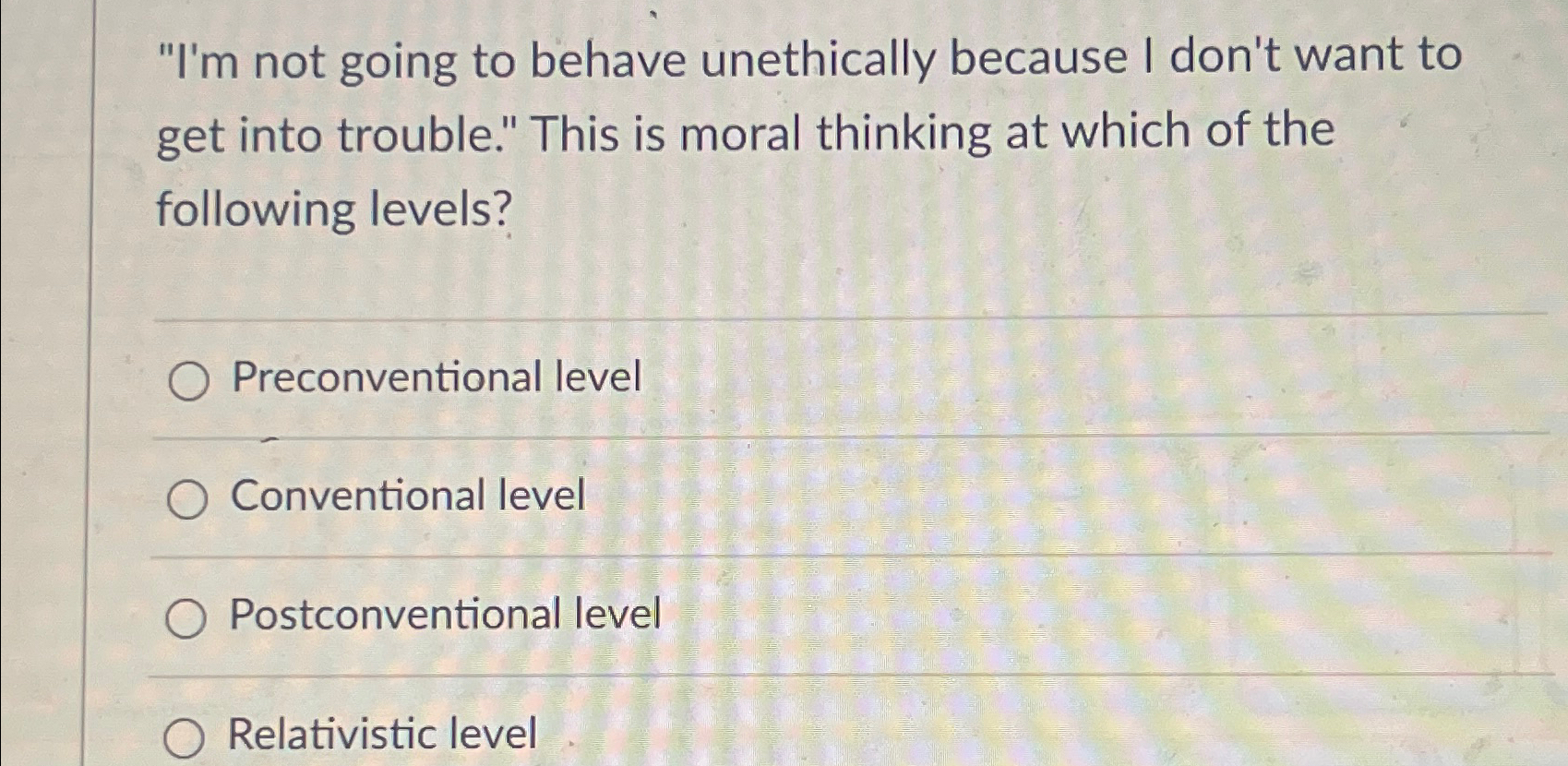 Solved "I'm not going to behave unethically because I don't | Chegg.com