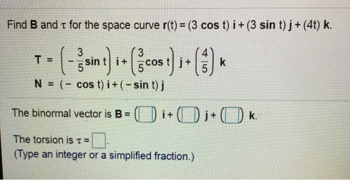 Solved Find B and t for the space curve r(t) = (3 cos t) i + | Chegg.com