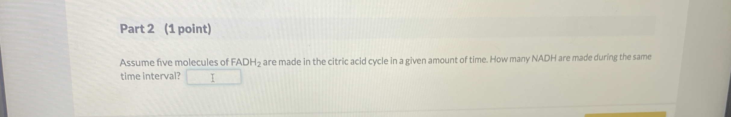 Solved Part 2 (1 ﻿point)Assume five molecules of FADH2 ﻿are | Chegg.com