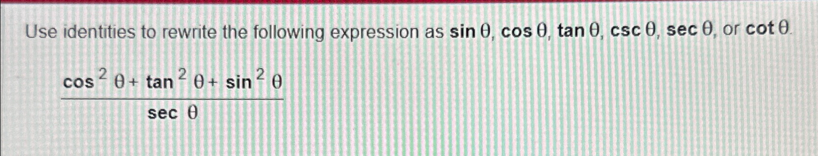 Solved Use identities to rewrite the following expression as | Chegg.com