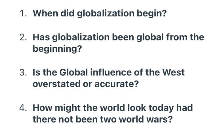 1. When did globalization begin? 2. Has globalization | Chegg.com