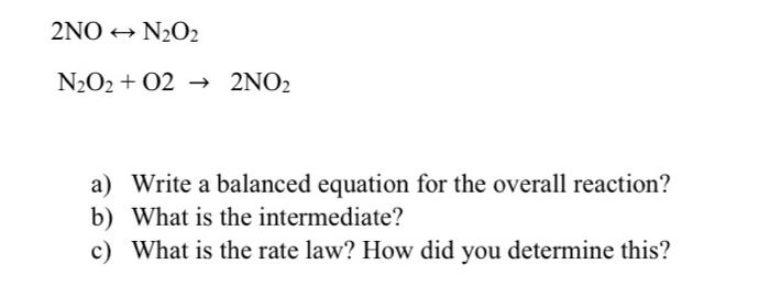 Solved 2NO↔N2O2 N2O2+O2→2NO2 a) Write a balanced equation | Chegg.com