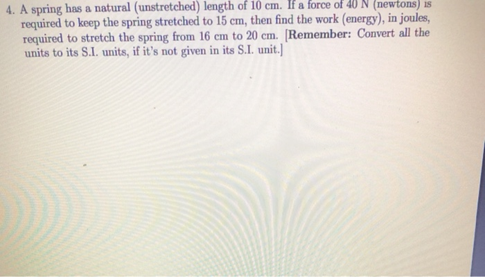 Solved 4. A spring has a natural (unstretched) length of 10 | Chegg.com