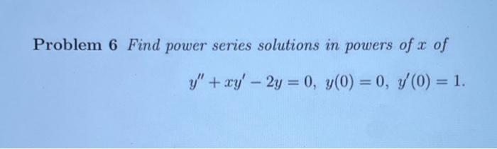 Solved problem 6. find the power series solutions in powers | Chegg.com