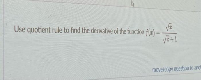Solved Use quotient rule to find the derivative of the | Chegg.com