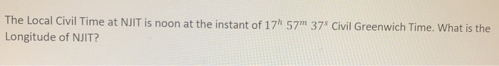 Solved The Local Civil Time at NJIT is noon at the instant | Chegg.com