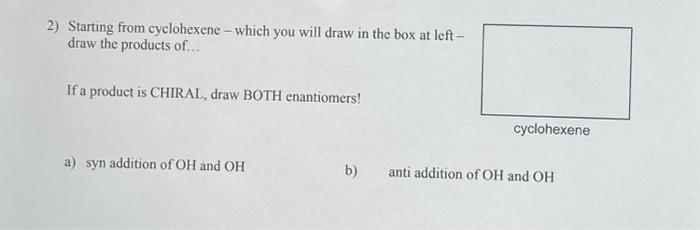 Solved 2) Starting from cyclohexene - which you will draw in | Chegg.com