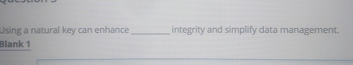 Solved Using a natural key can enhance ﻿integrity and | Chegg.com