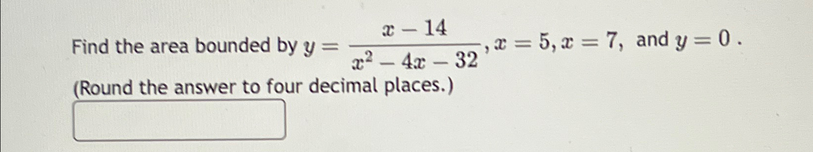 Find the area bounded by y=x-14x2-4x-32,x=5,x=7, ﻿and | Chegg.com