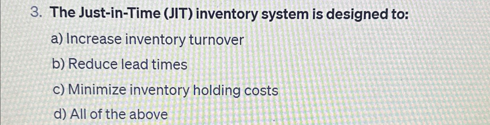 Solved The Just-in-Time (JIT) ﻿inventory system is designed | Chegg.com