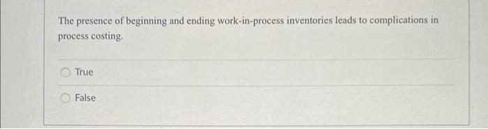 Solved The presence of beginning and ending work-in-process | Chegg.com