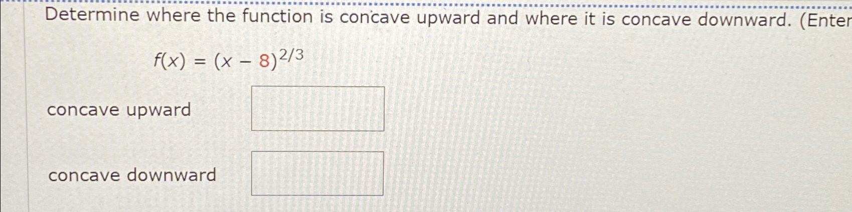 Solved Determine where the function is concave upward and | Chegg.com