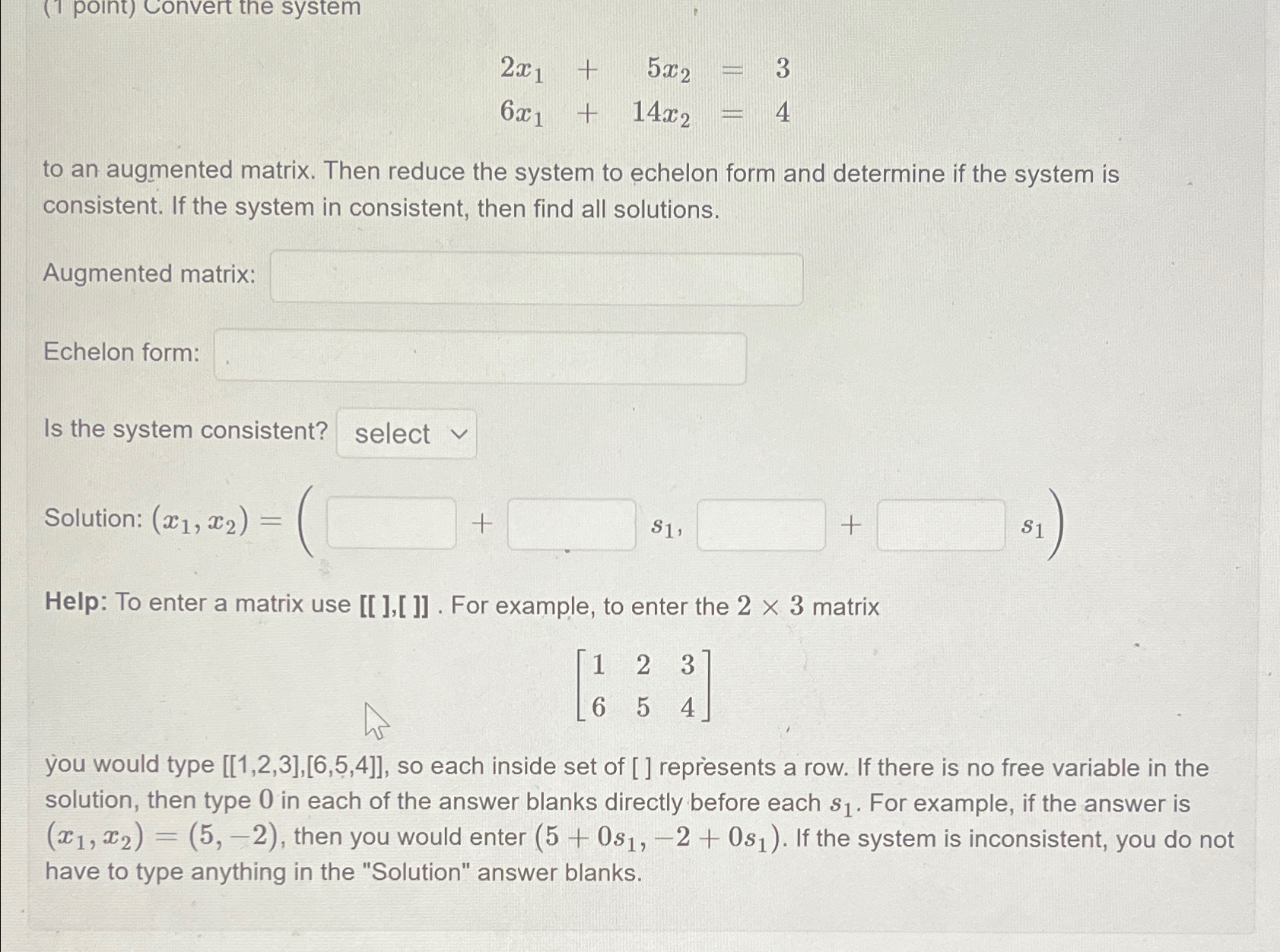 Solved 2x1+5x2=36x1+14x2=4to an augmented matrix. Then | Chegg.com