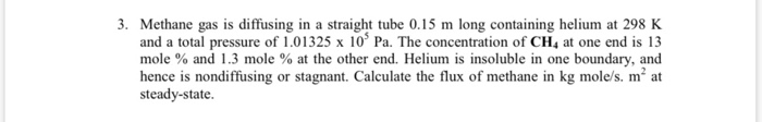 Solved 3. Methane gas is diffusing in a straight tube 0.15 m | Chegg.com