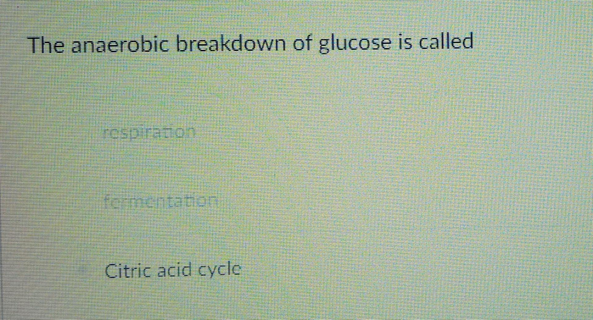 Solved The anaerobic breakdown of glucose is called | Chegg.com