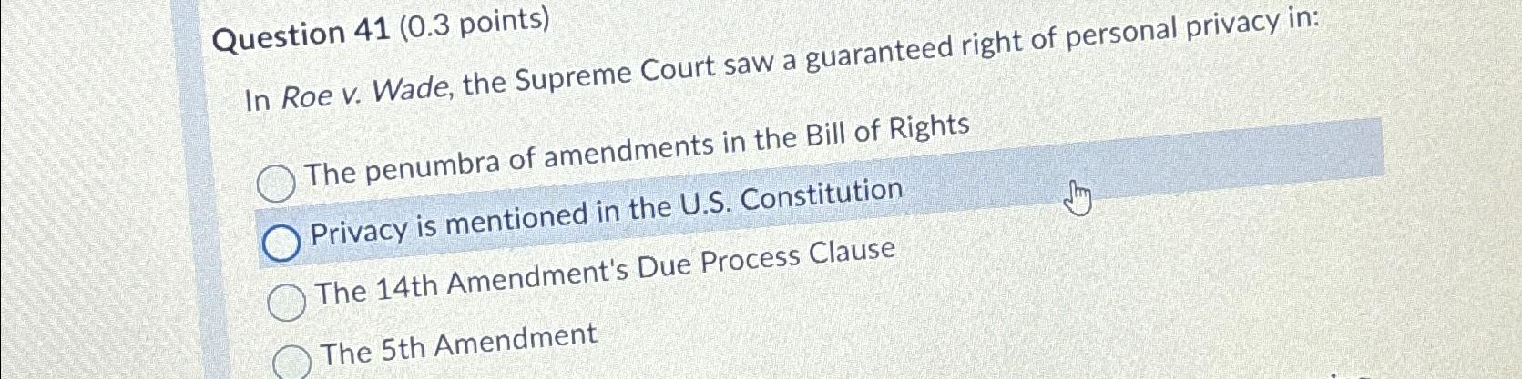 Solved Question 41 (0.3 ﻿points)In Roe v. ﻿Wade, the Supreme | Chegg.com
