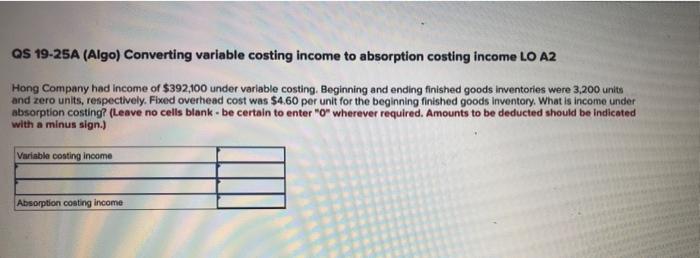 Solved QS 19-25A (Algo) Converting variable costing income | Chegg.com