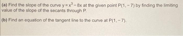 Solved (a) Find the slope of the curve y=x3−8x at the given | Chegg.com