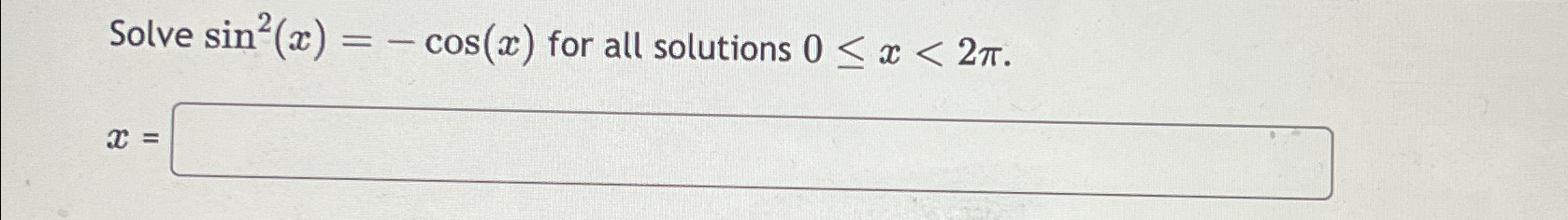 Solved Solve sin2(x)=-cos(x) ﻿for all solutions 0≤x