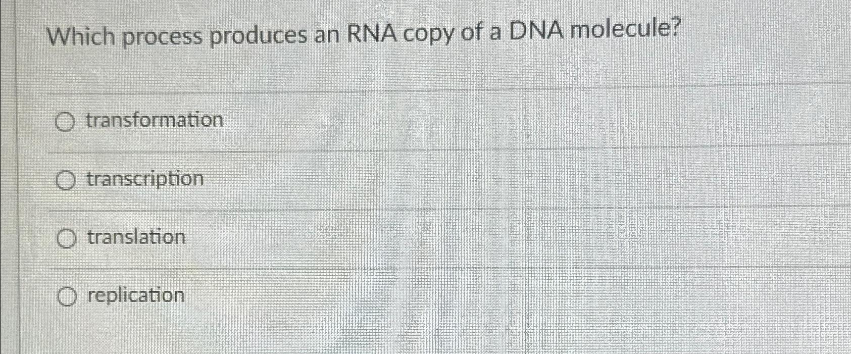 Solved Which process produces an RNA copy of a DNA | Chegg.com