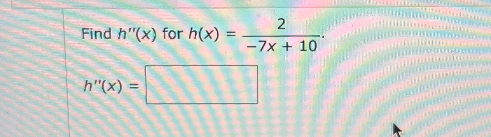 Solved Find h''(x) ﻿for h(x)=2-7x+10h''(x)= | Chegg.com
