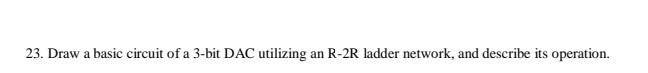 Solved 23. Draw a basic circuit of a 3-bit DAC utilizing an | Chegg.com