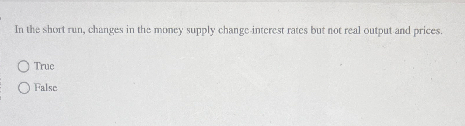 Solved In the short run, changes in the money supply | Chegg.com