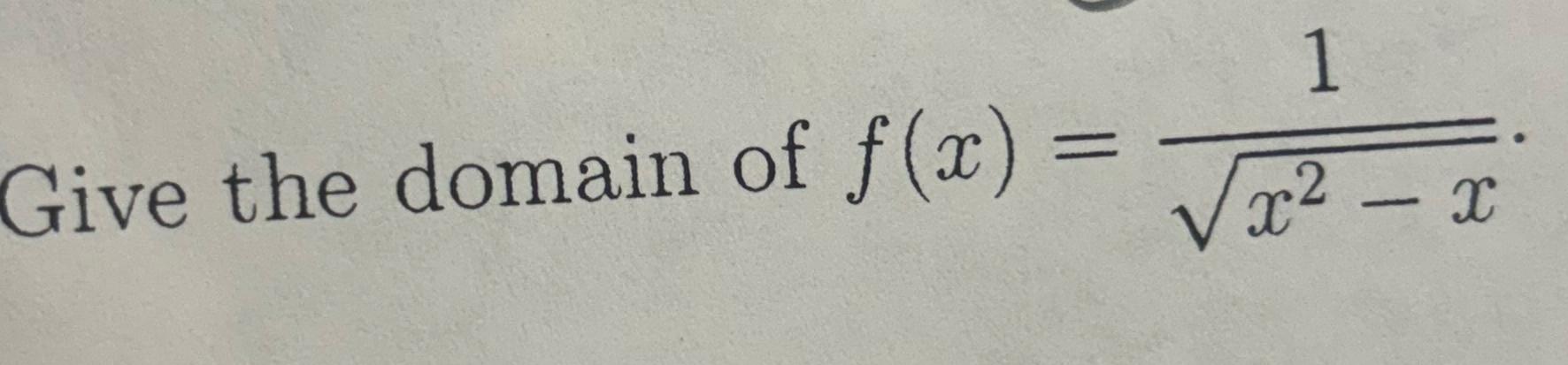 Solved Give the domain of f(x)=1x2-x2 | Chegg.com