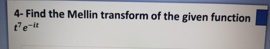 Solved 4- Find the Mellin transform of the given function | Chegg.com