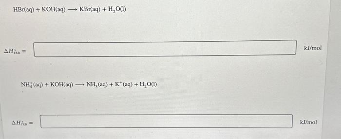 HBr(aq)+KOH(aq) KBr(aq)+H2O(l) kJ/mol | Chegg.com