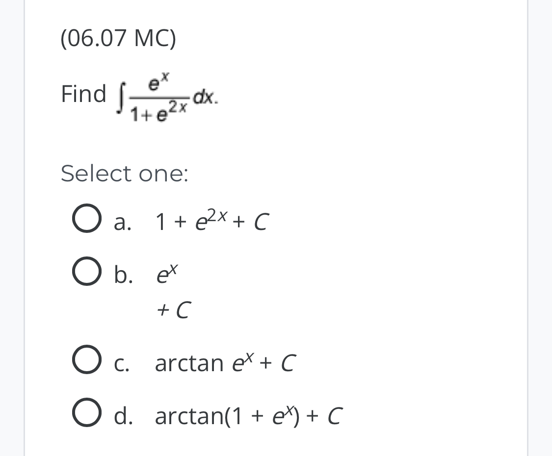 Solved (06.07 ﻿MC)Find ∫﻿﻿ex1+e2xdx.Select | Chegg.com