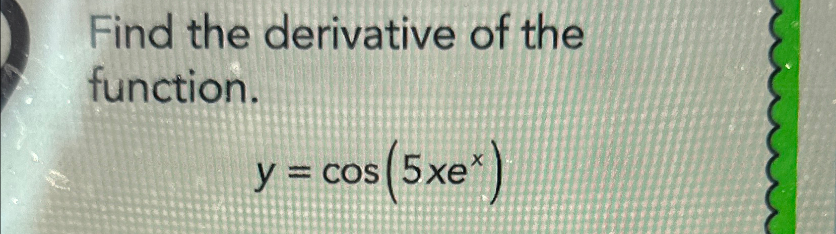 Solved Find the derivative of the function.y=cos(5xex) | Chegg.com