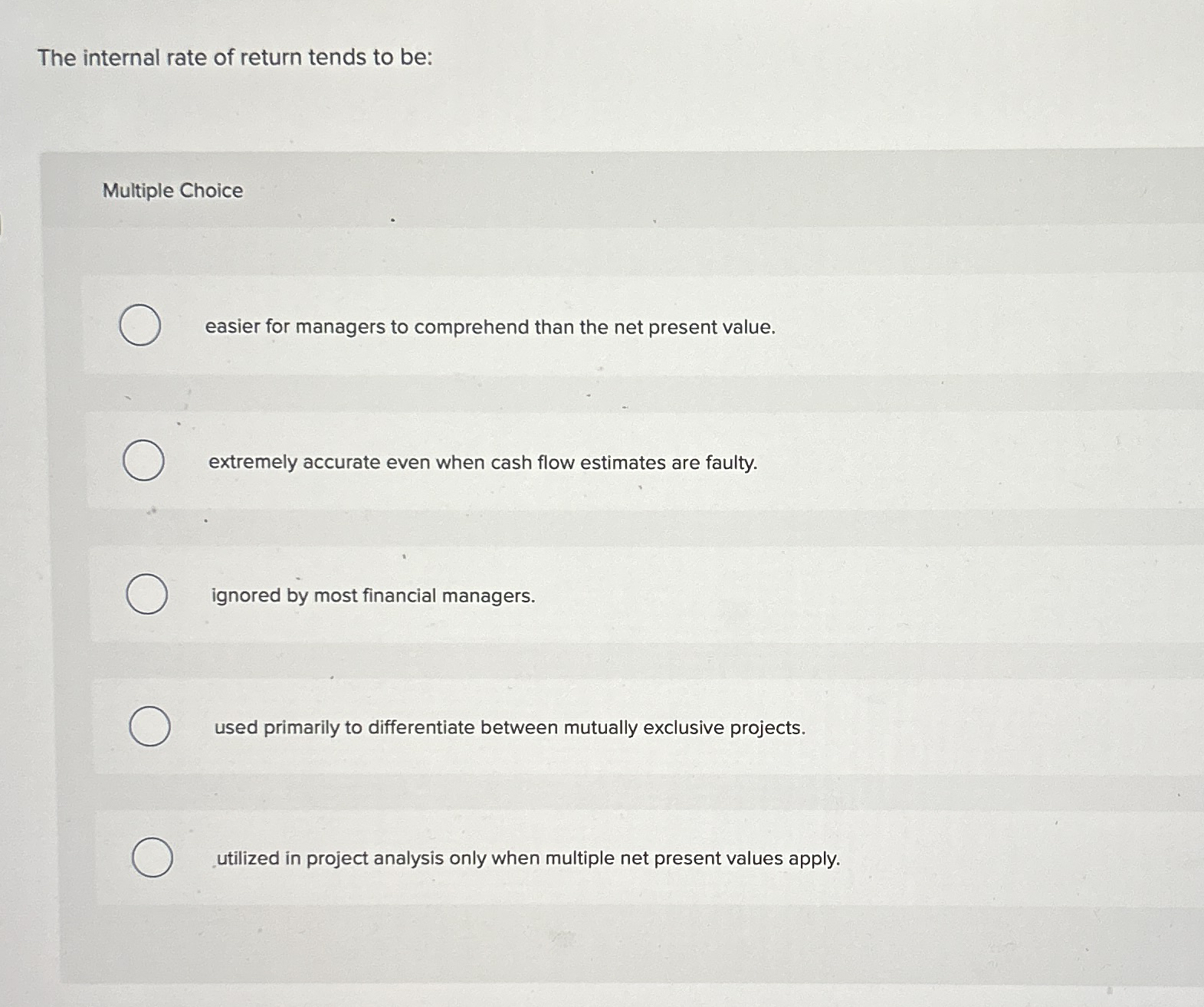 Solved The internal rate of return tends to be:Multiple | Chegg.com