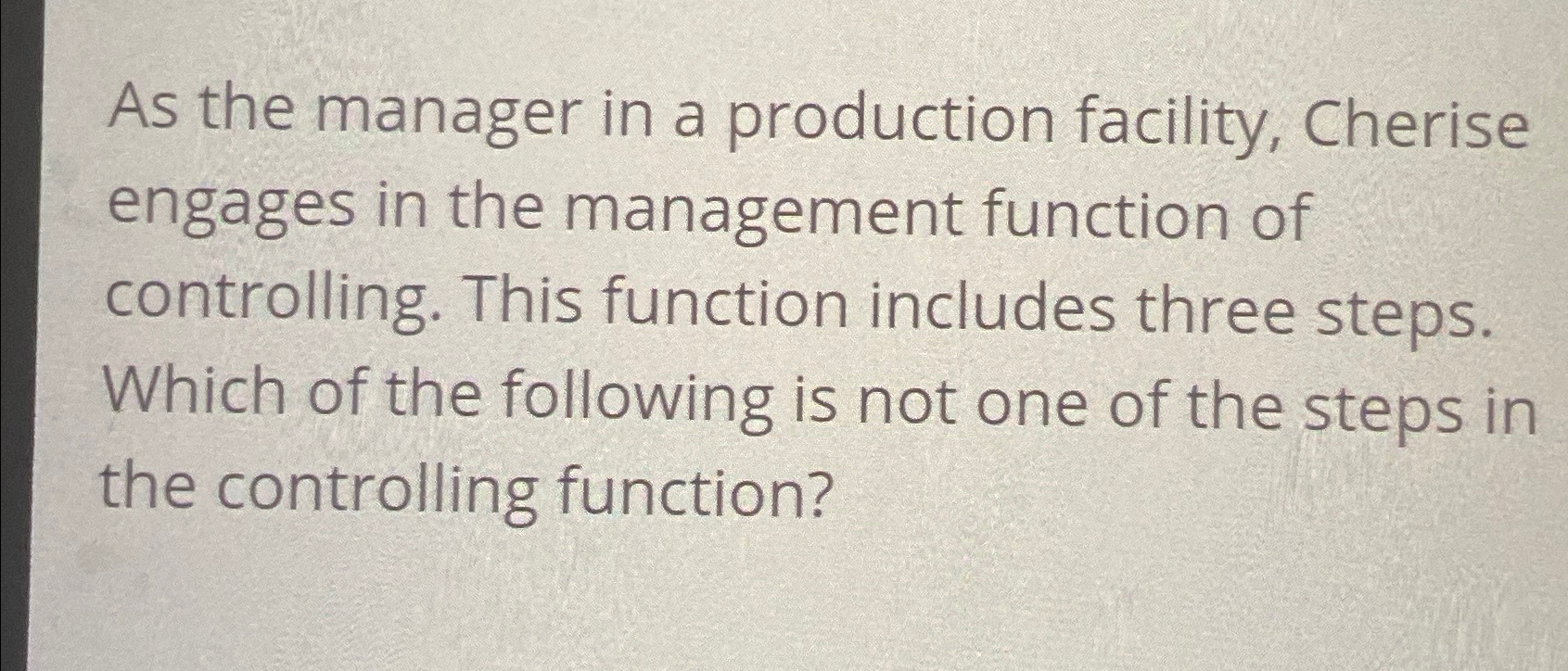 Solved As the manager in a production facility, Cherise | Chegg.com