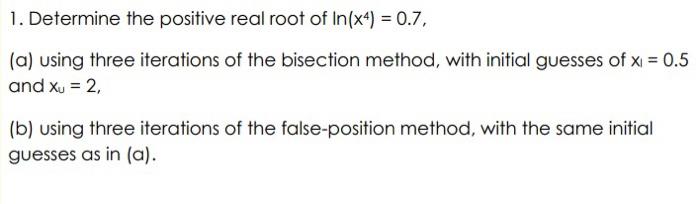 Solved 1 Determine The Positive Real Root Of Ln X4 0 7