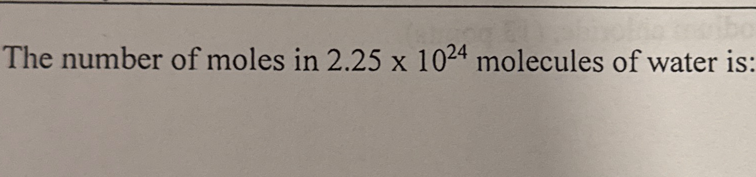 Solved The number of moles in 2.25×1024 ﻿molecules of water | Chegg.com