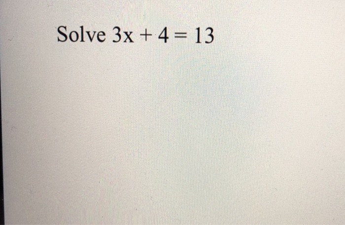 Solved Solve 3x + 4 = 13 | Chegg.com